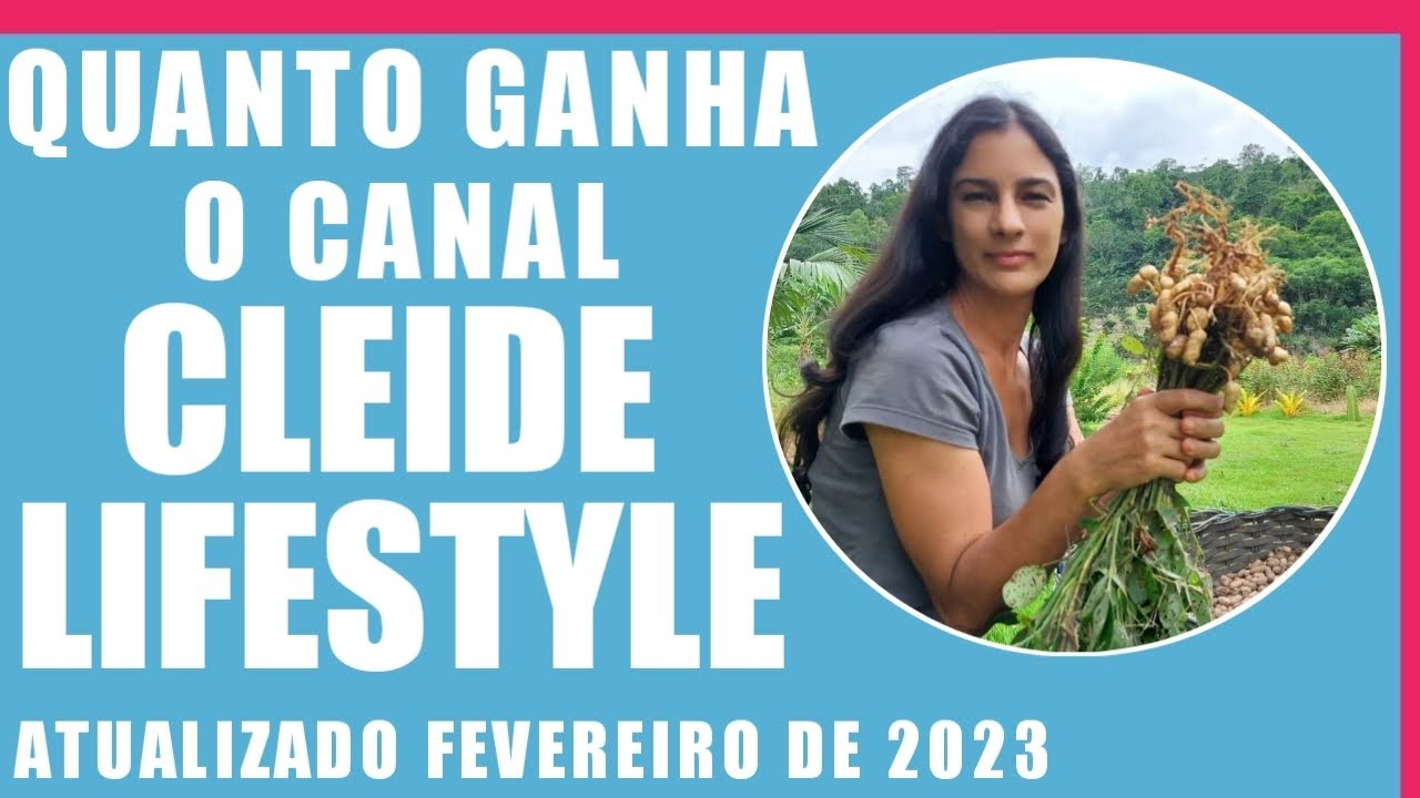 QUANTO GANHA O CANAL CLEIDE LIFESTYLE - ATUALIZADO FEVEREIRO DE 2023 ...