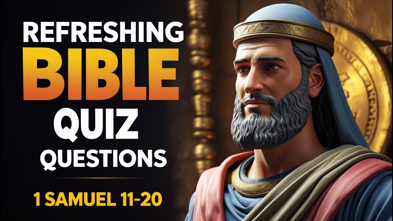 20 REFRESHING BIBLE QUIZ QUSTIONS - 1ST SAMUEL 11-20 - YouTube