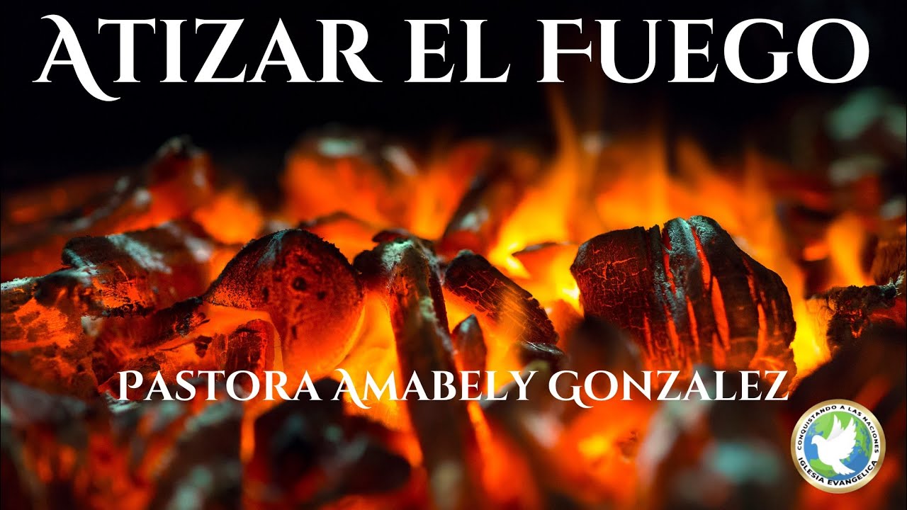Atizar el Fuego | Pastora Amabely González - YouTube