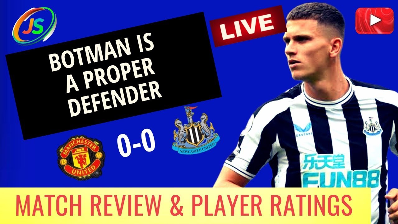 MAN UTD 0-0 NEWCASTLE | MATCH REVIEW & PLAYER RATINGS | BOTMAN IS A PROPER DEFENDER - YouTube