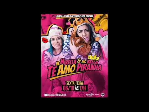 Mc Bella E Mc Mirella - Te Amo Piranha Kondizilla