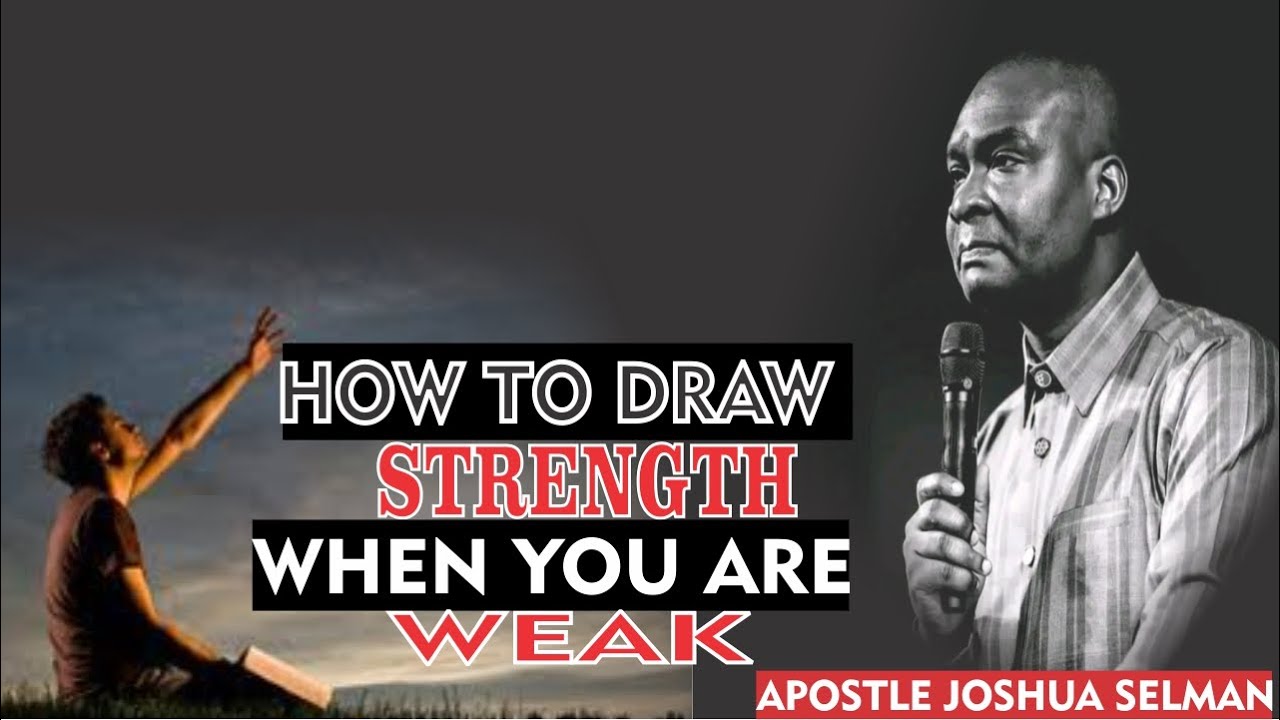 How To Draw Strength When You Are Weak- Apostle Joshua Selman - YouTube