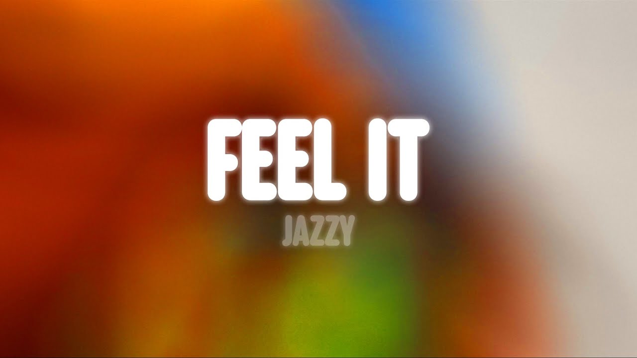 Jazzy - Feel It (Lyrics) - YouTube