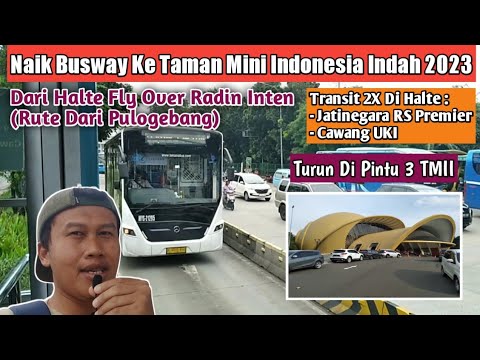 Cara Naik Busway Ke Taman Mini Indonesia Indah 2023 || Dari Arah ...