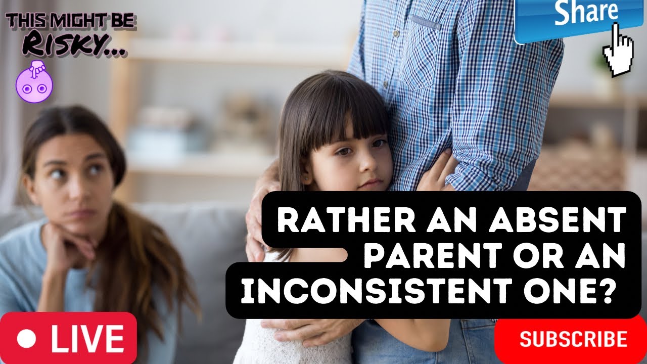 WHATS WORSE, AN ABSENT PARENT OR AN INCONSISTENT ONE! THIS IS A GREA ...