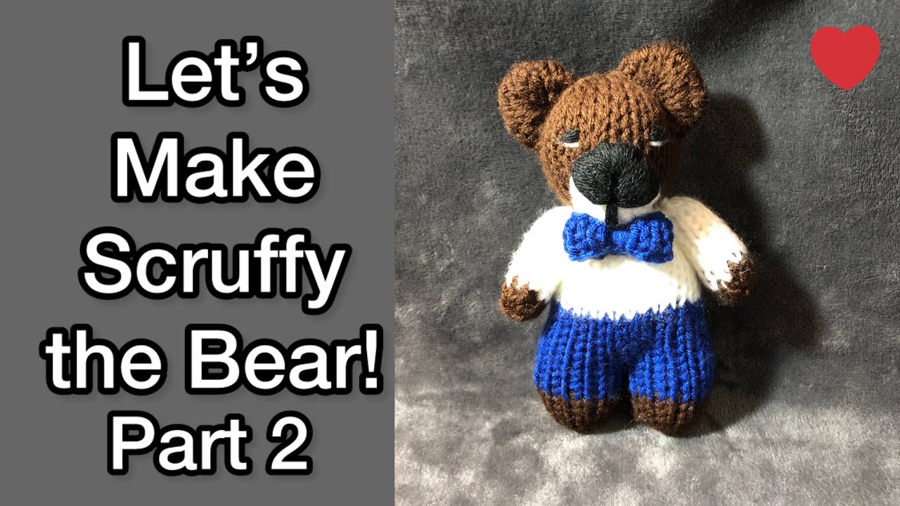 Part 2- Knit Scruffy the Bear with Me! He's Made on the Addi 22 ...