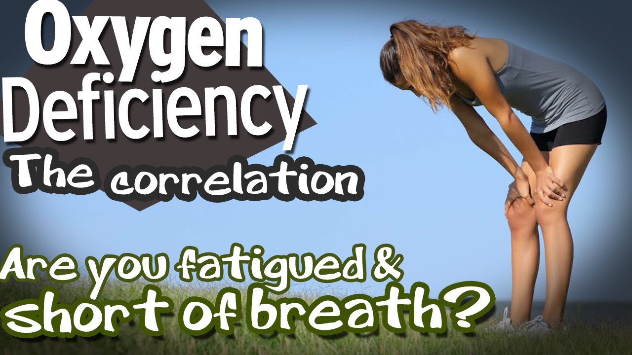 Oxygen Deficiency. The correlation. Are you fatigued and short of ...
