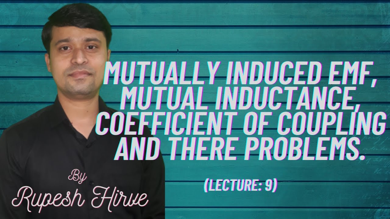 Mutually Induced EMF, Mutual Inductance, Coefficient of Coupling and ...
