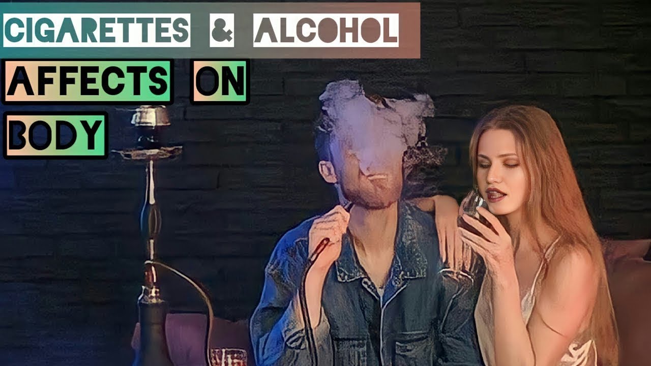 "Cigarettes and Alcohol: How Do They Impact Your Body" - YouTube