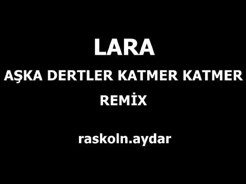 LARA katmer katmer, LARA TURCA, aşka dertler katmer katmer, dj, raskoln.aydar