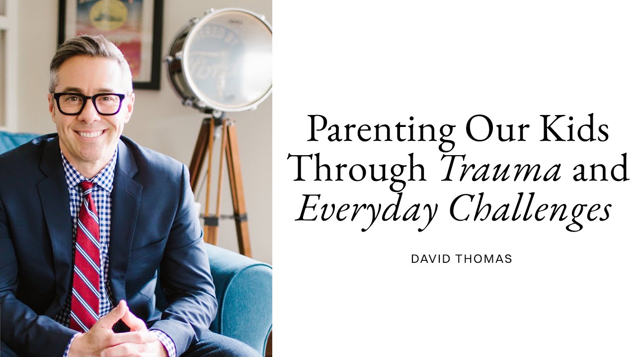 Parenting Our Kids through Trauma and Everyday Challenges with David ...