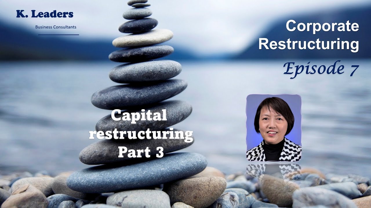 Corporate Restructuring Series Episode 7 - Capital Restructuring part 3 ...