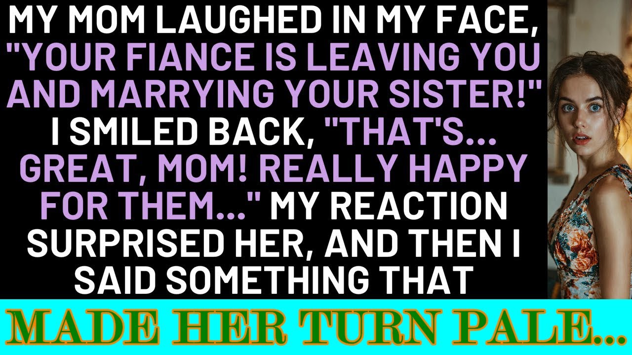 With a laugh, my mother said, "Your fiancé is ditching you for your ...