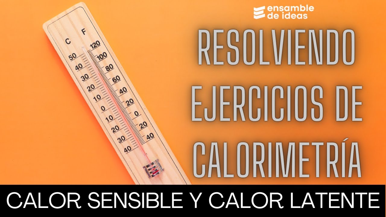 CALORIMETRÍA: Calor Sensible y Calor Latente. Método 100% efectivo ...
