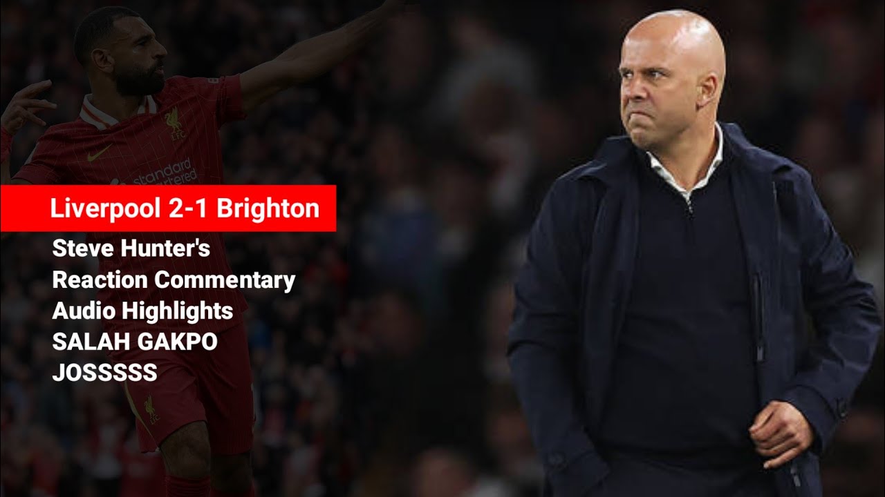 LFC 2-1 BHA Steve Hunter's Crazy REACTION on Liverpool 2-1 Comeback WIN ...
