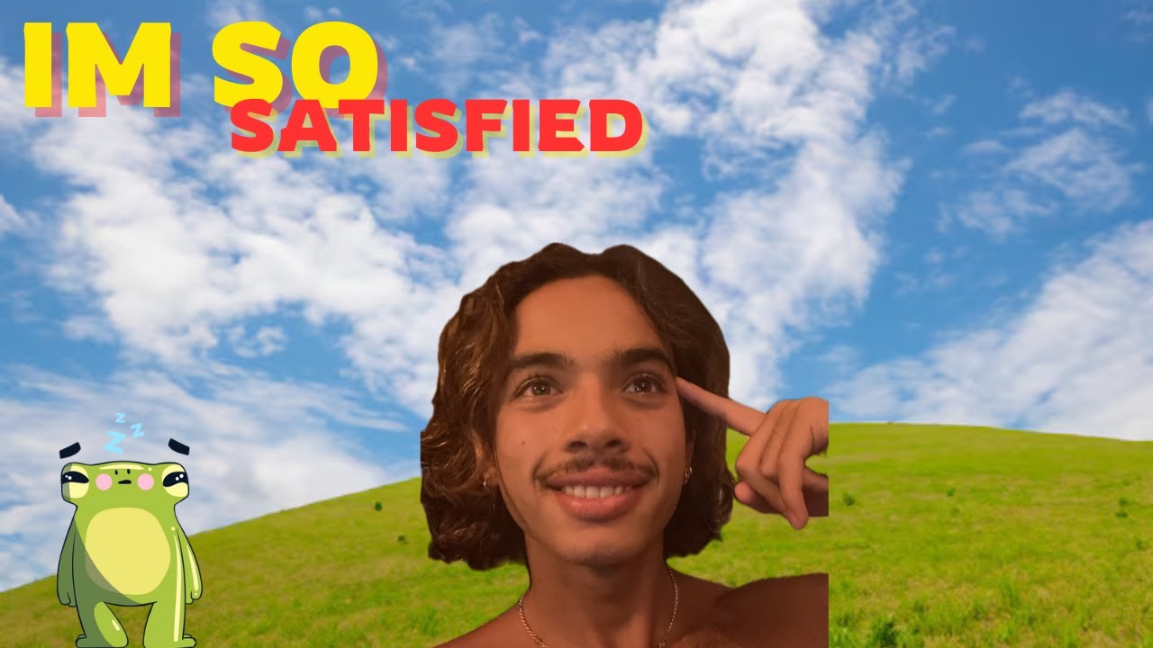 I Am Finally Satisfied... - YouTube