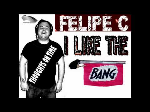 Felipe C - I like the bang (original mix) - YouTube