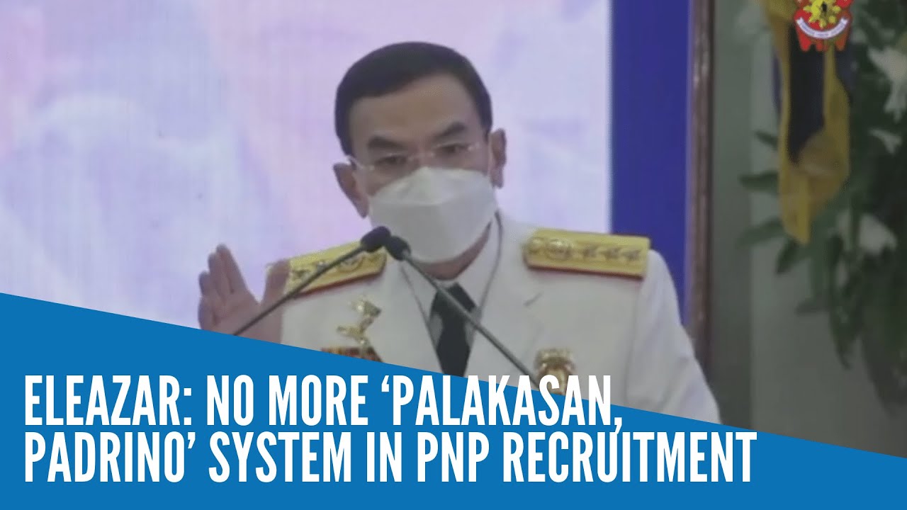 Eleazar: No more ‘palakasan, padrino’ system in PNP recruitment - YouTube