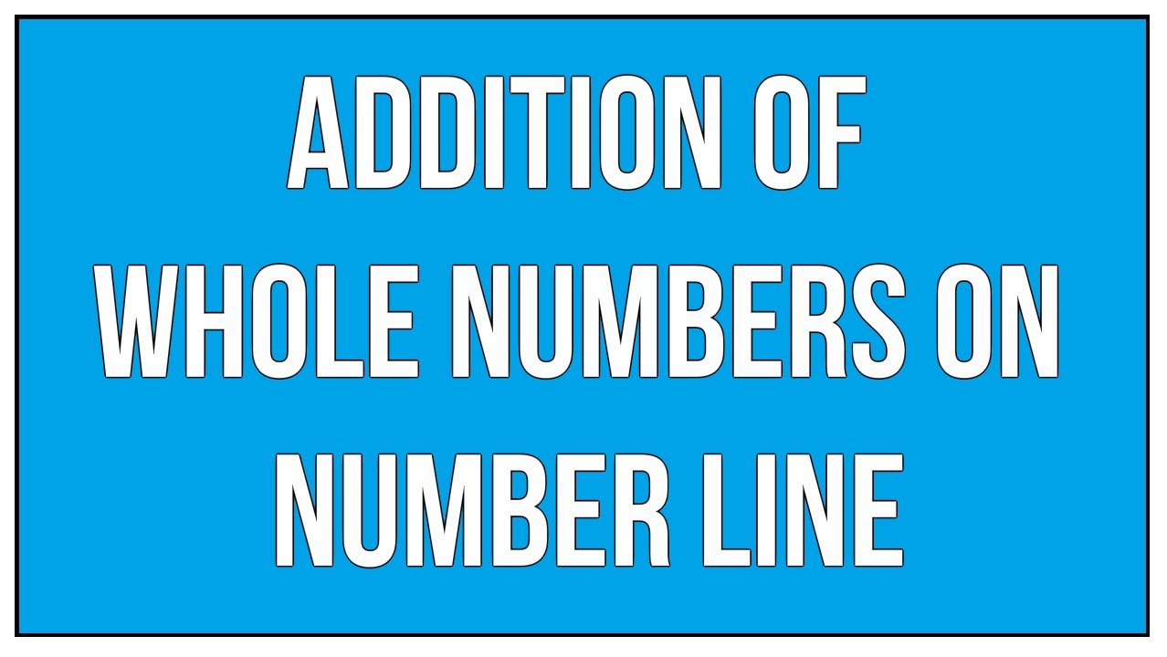 Addition Of Whole Numbers On Number Line YouTube Addition Of Whole Numbers On Number Line YouTube