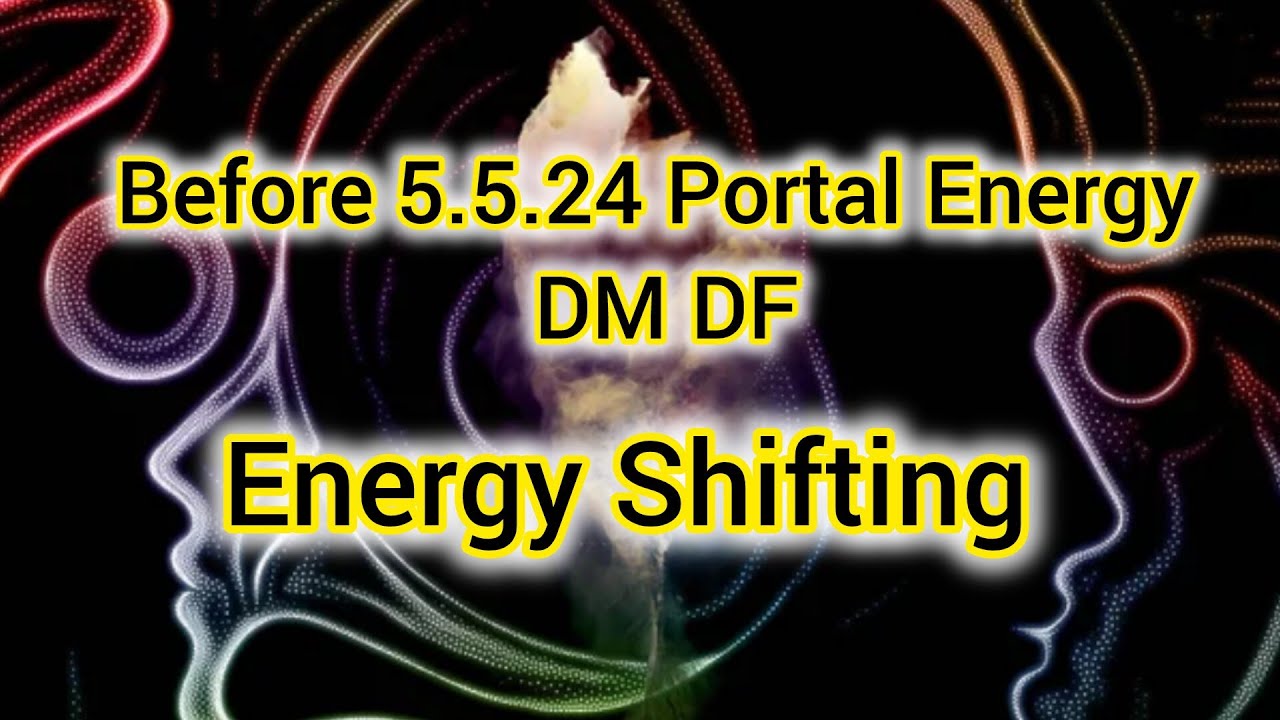 Before 5.5.24 Portal Energy DM DF Energy Shifting 💯💥🔮🥰 - YouTube