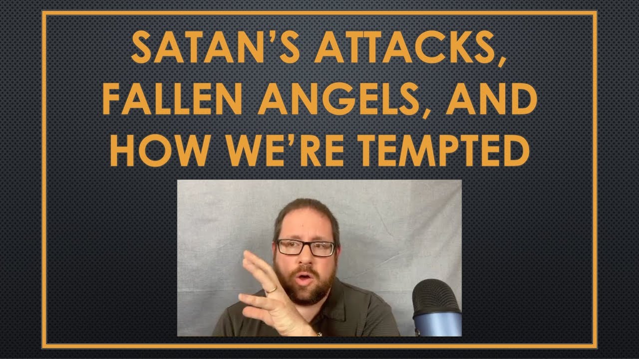 Satan's Attacks, Fallen Angels, and Temptation (Understanding Satan #2 ...