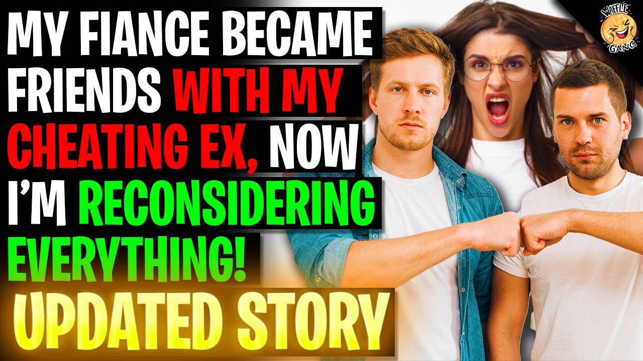 My Fiance Became Friends With My Cheating Ex, Now I'm Reconsidering ...