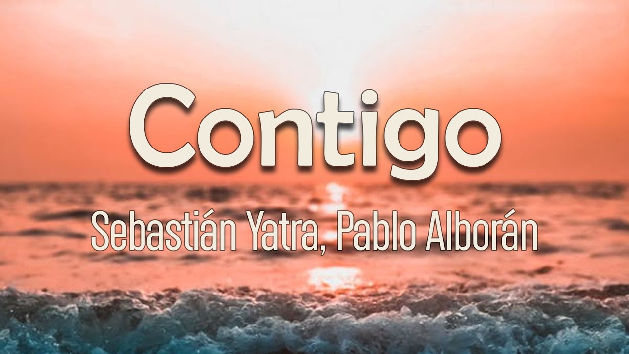 Sebastián Yatra, Pablo Alborán - Contigo (Letra) | Y aquí estoy yo ...