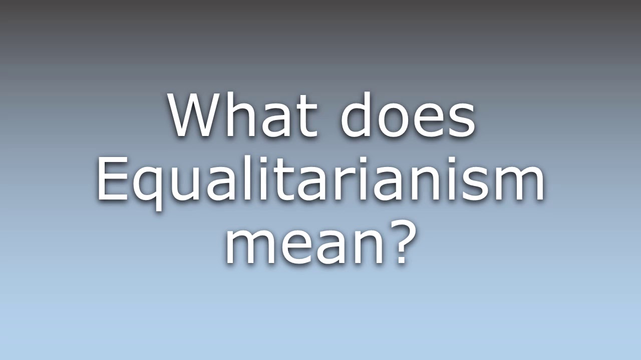What does Equalitarianism mean? - YouTube