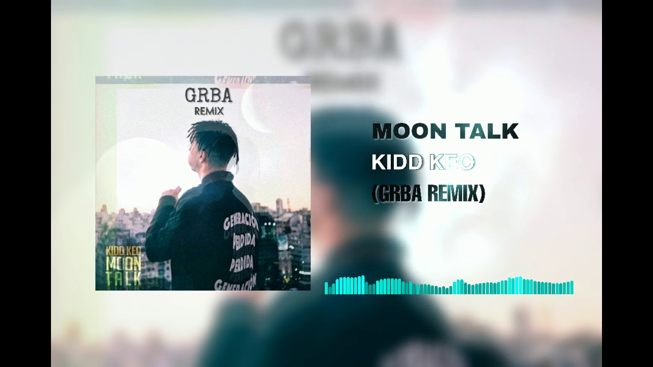 KIDD KEO - MOON TALK (GRBA Remix) - YouTube