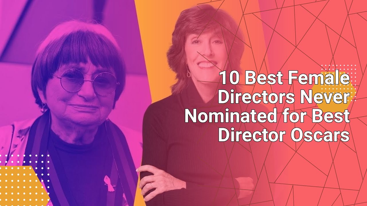 10 Best Female Directors Never Nominated for Best Director Oscars # ...