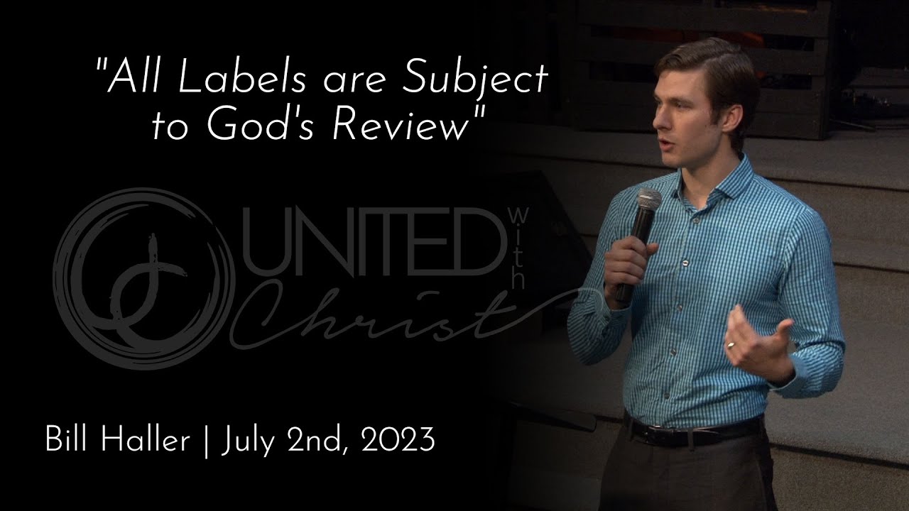 "All Labels Are Subject to God's Review" Bill Haller | July 2nd, 2023 ...