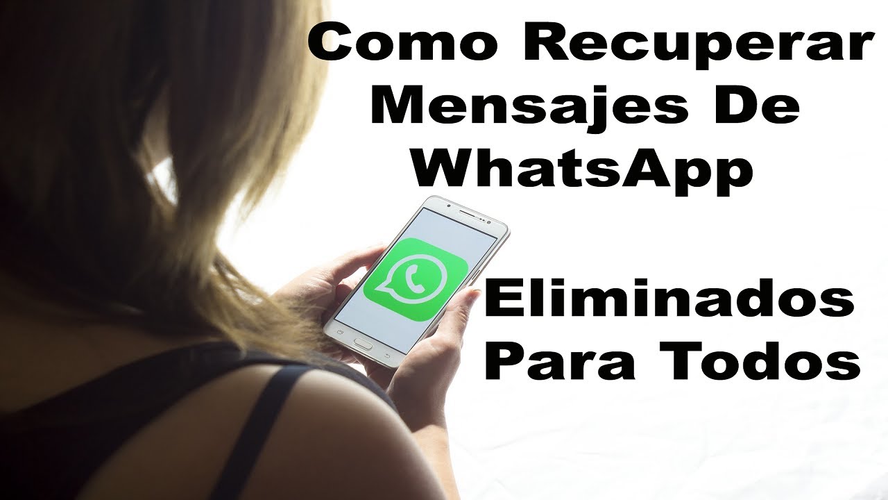 Cómo Recuperar Mensajes Y Conversaciones Borradas De Whatsapp 2023