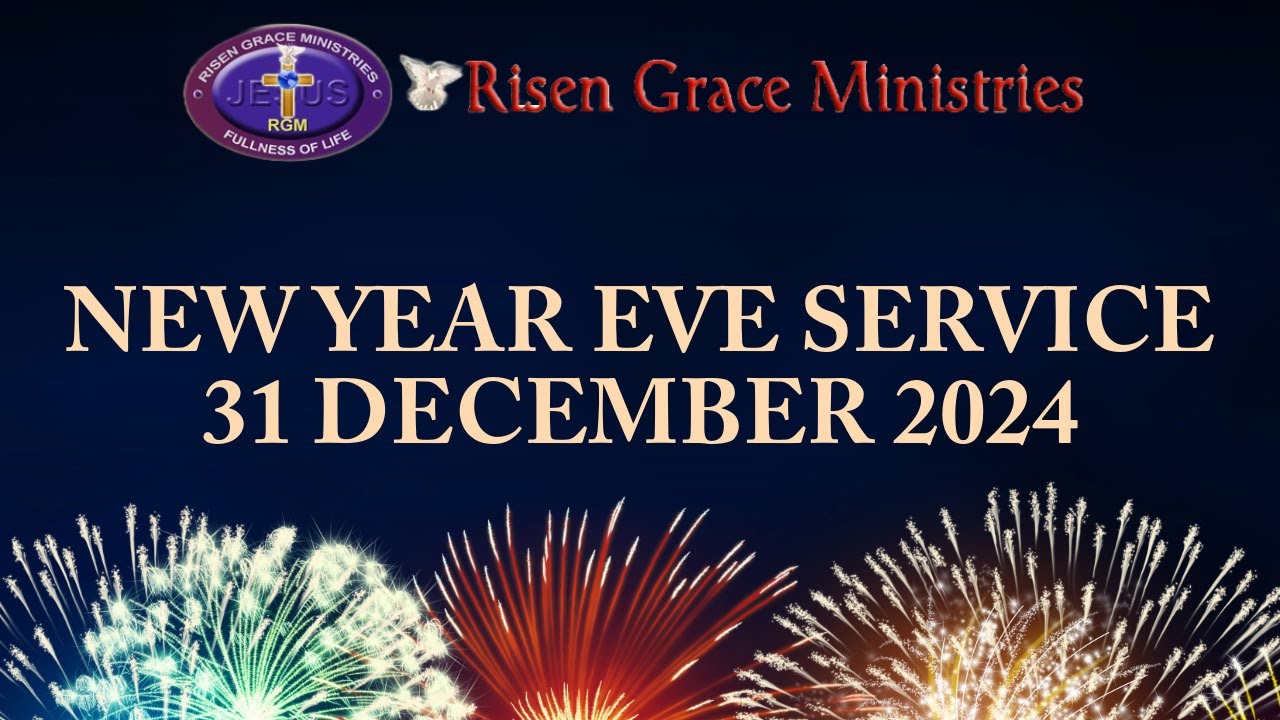 RISEN GRACE MINISTRIES NEW YEAR EVE SERVICE 31 DECEMBER 2024 - YouTube