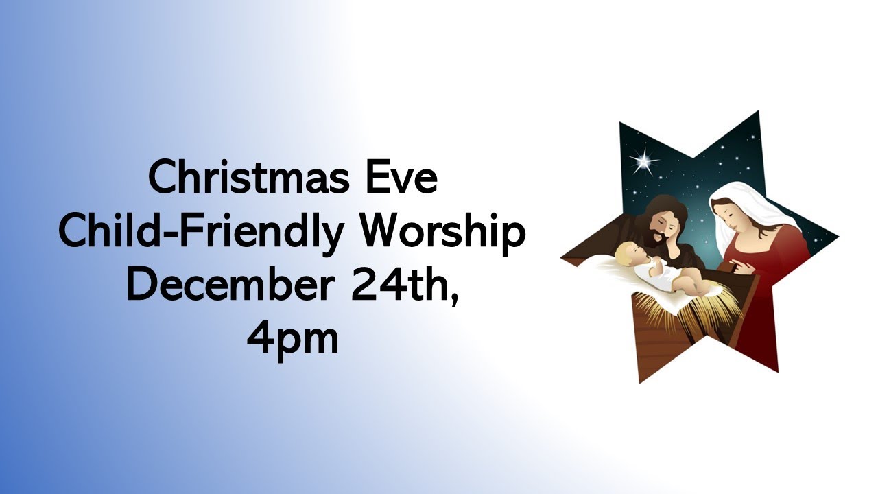 December 24th, Christmas Eve Child-Friendly Worship 4pm - YouTube