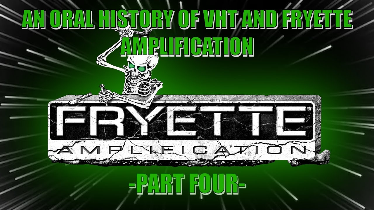 AN ORAL HISTORY OF VHT AND FRYETTE AMPLIFICATION - PART FOUR! - YouTube