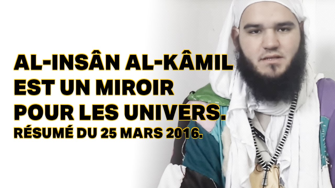 al-Insân al-Kâmil est un miroir pour les univers. Résumé du 25 mars ...