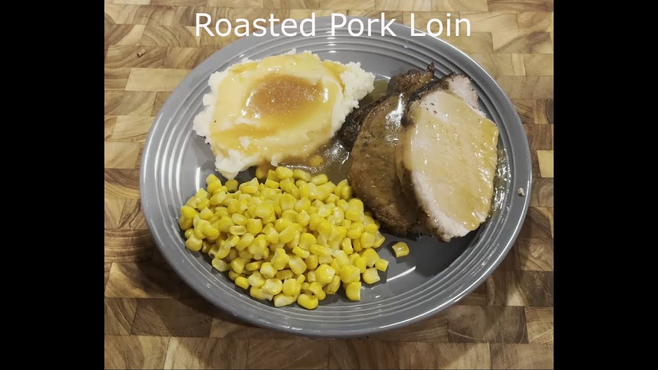 Roasted Pork Loin , Mashed Potatoes, Gravy and Corn - YouTube