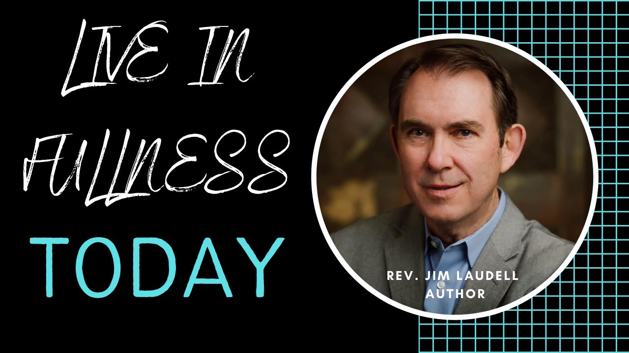 #26 Living In Fullness Today | Rev Jim Laudell Guest | The Every Day ...