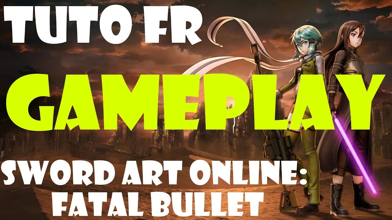 SWORD ART ONLINE: FATAL BULLET GAMEPLAY FR - YouTube