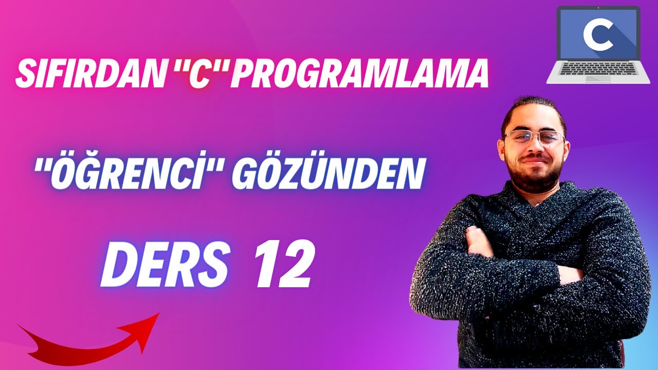 DERS 12-SIFIRDAN ZİRVEYE C PROGRAMLAMA #yazılım #sıfırdan ...