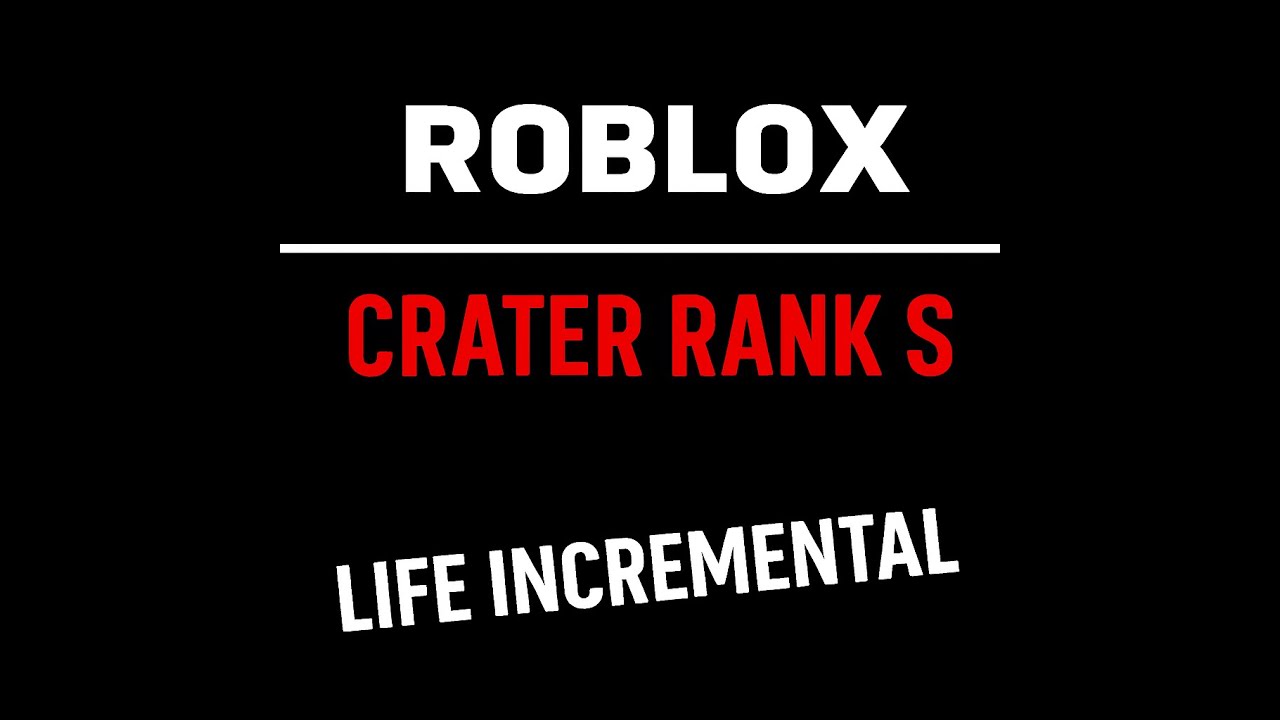 Roblox Life Incremental: Life 5 - S Rank Crater - YouTube