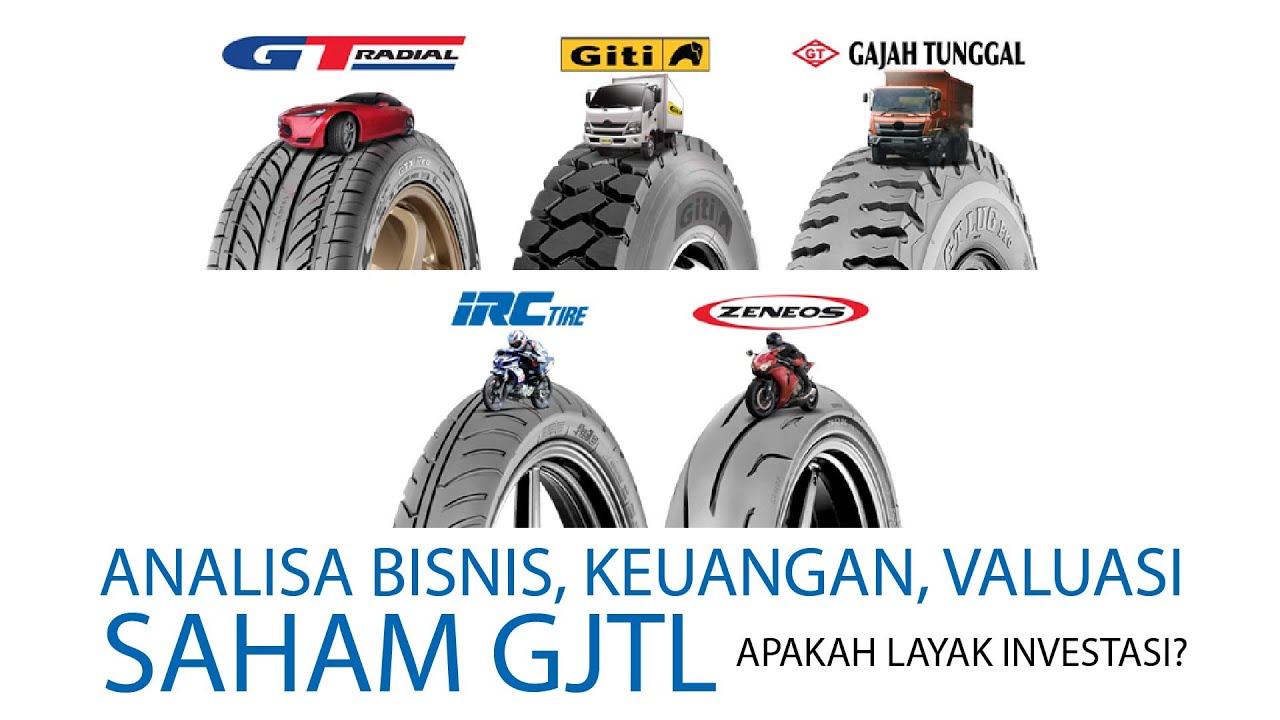Analisa Bisnis Saham GJTL ( Ban GT Radial & IRC ) - PT Gajah Tunggal ...