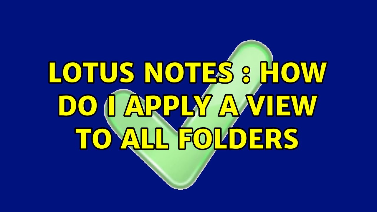 Lotus Notes : How do I apply a View to all folders (2 Solutions ...