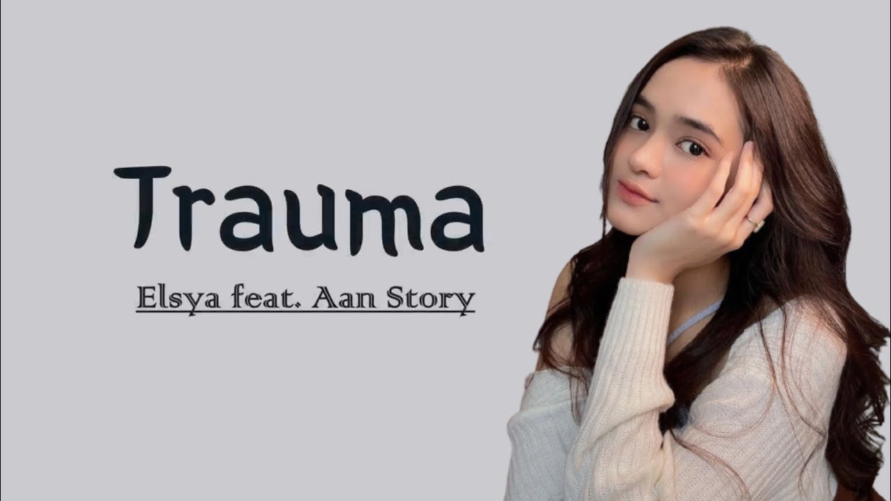 Elsya feat. Aan Story - Trauma | Lirik Lagu - YouTube