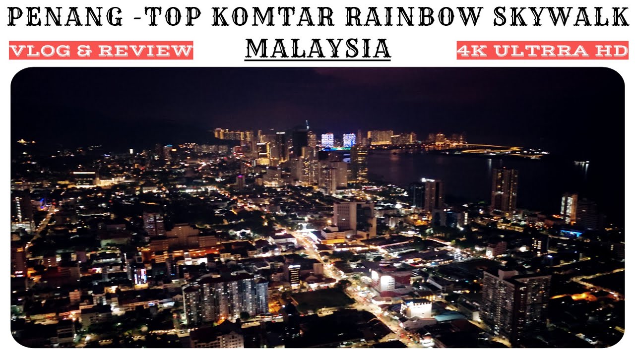 Penang Top Komtar Rainbow Skywalk | 4K UHD | PENANG TRAVEL GUIDE - YouTube