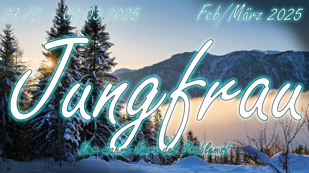 ♍Jungfrau/Virgo 24.02. - 02.03. Feb/März 2025 : Der wahre Kern des ...