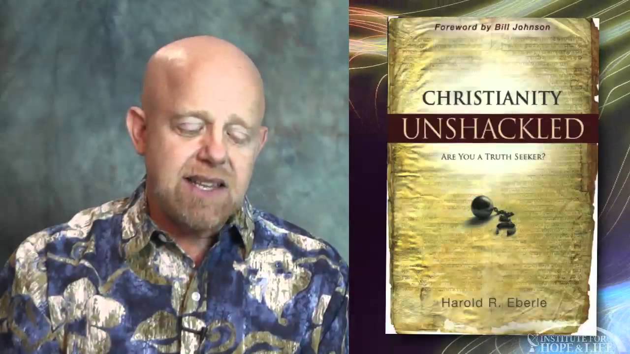Christianity Unshackled by Harold Eberle - YouTube