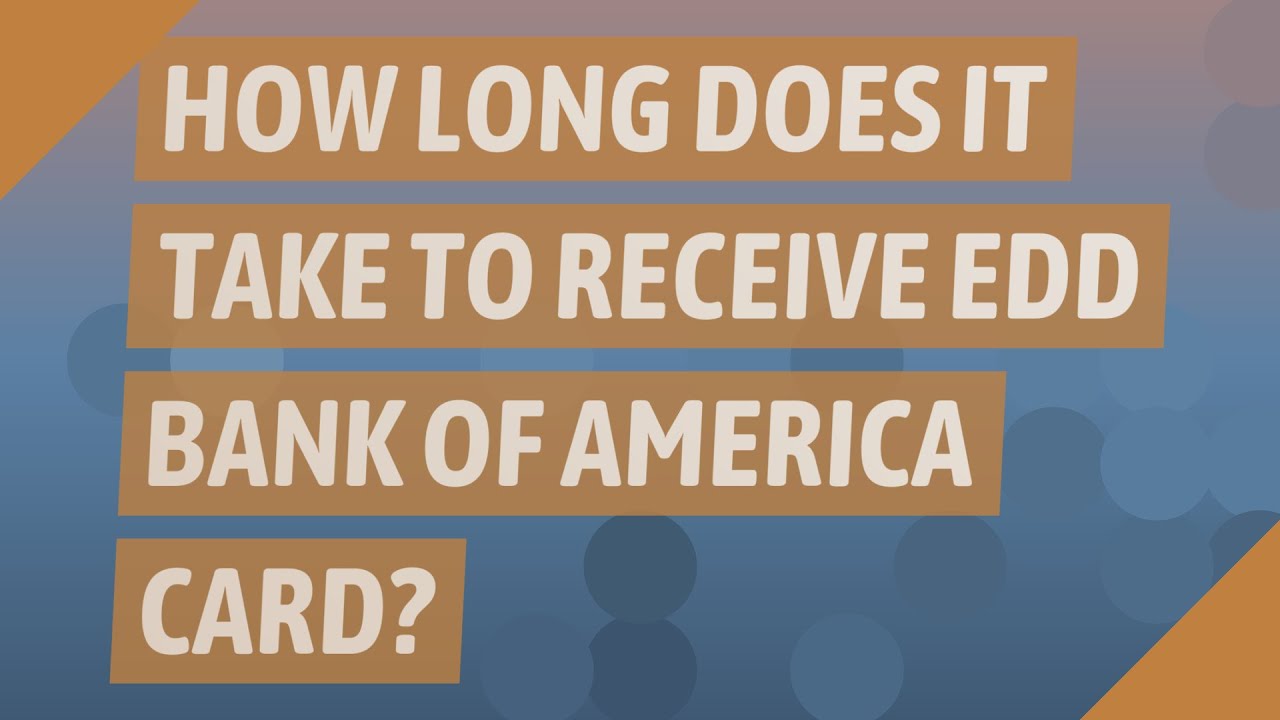 How long does it take to receive EDD Bank of America card? - YouTube