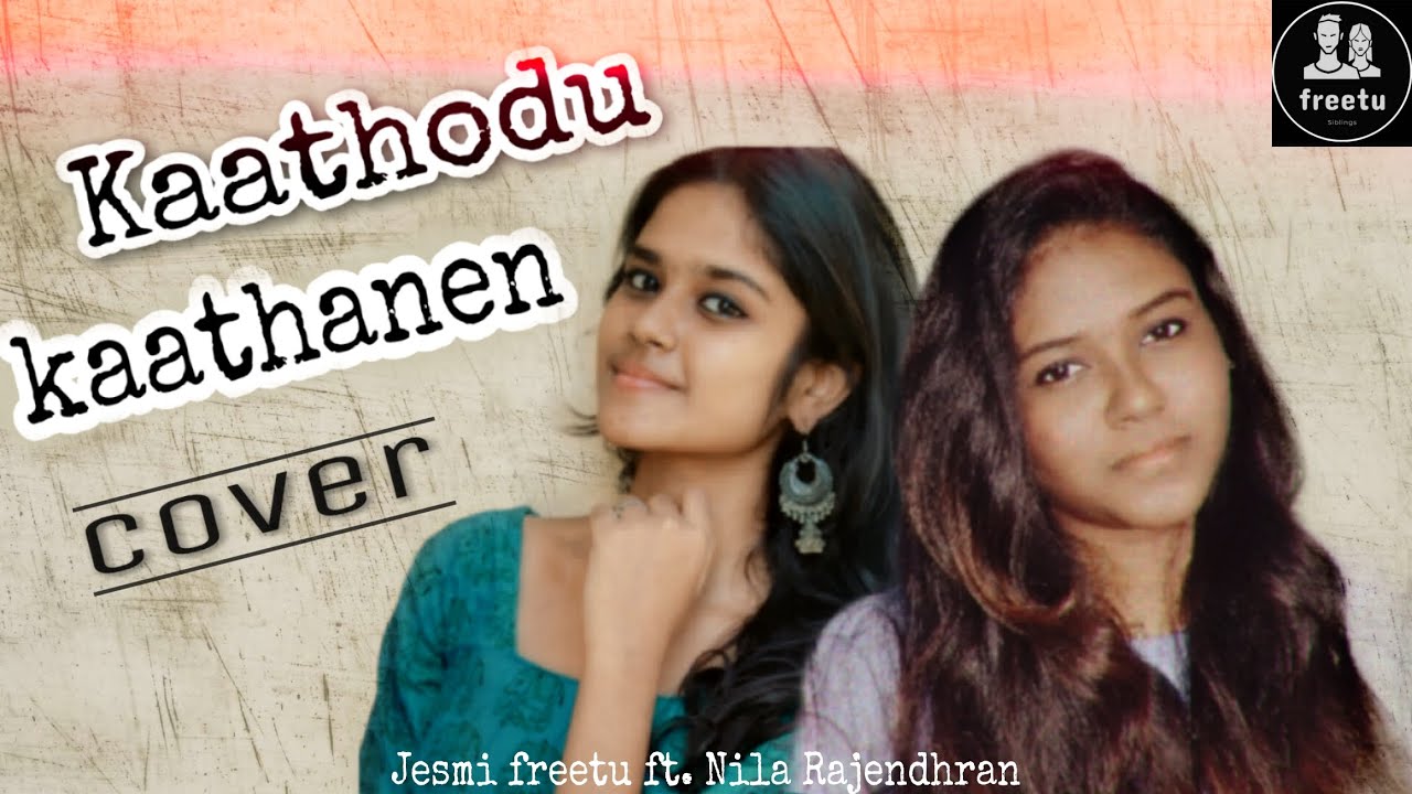 Kathodu Kaathanen- Cover | Jesmi Freetu ft. Nila Rajendhran - YouTube