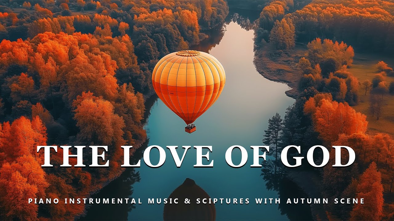 The Love Of God: Instrumental Worship Music With Scriptures & Autumn ...